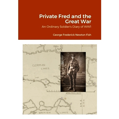 预订 Private Fred and the Great War: An Ordinary Soldier’s Diary of WW1: 9781312550803
