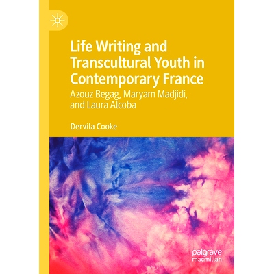预订 Life Writing and Transcultural Youth in Contemporary France: Azouz Begag, Maryam Madjidi, and Laura Alcoba 当代法国