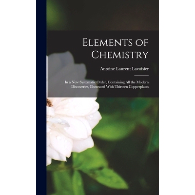 预订 Elements of Chemistry: In a New Systematic Order, Containing All the Modern Discoveries, Illustrated With Thirteen