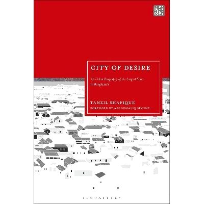 预订 City of Desire: An Urban Biography of the Largest Slum in Bangladesh 欲望之城：孟加拉国*贫民窟的城市传记: 978135043
