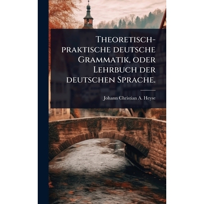 预订 Theoretisch-praktische deutsche Grammatik, oder Lehrbuch der deutschen Sprache.: 9781024028447