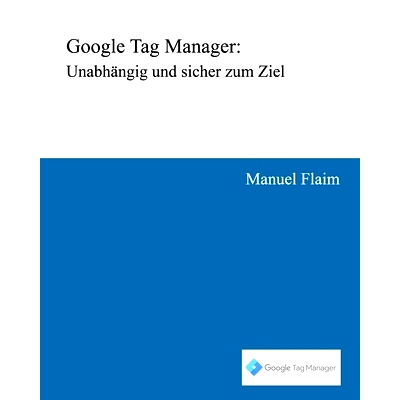 预订 Google Tag Manager: Unabhangig Und Sicher Zum Ziel: 9781536981636