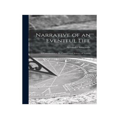 [预订]Narrative of an Eventful Life [microform]: a Contribution to the Conservative Science of Nations 9781013330469