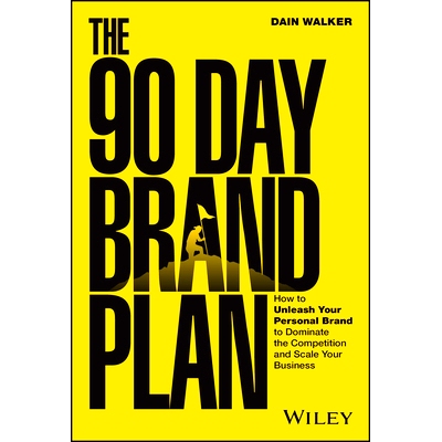 The 90 Day Brand Plan: How to Unleash Your Personal Brand to Dominate The Competition and Scale Your Business 90天品牌