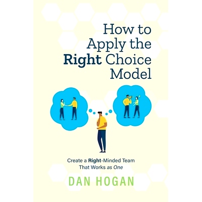 预订 How to Apply the Right Choice Model: Create a Right-Minded Team That Works as One: 9781939585103
