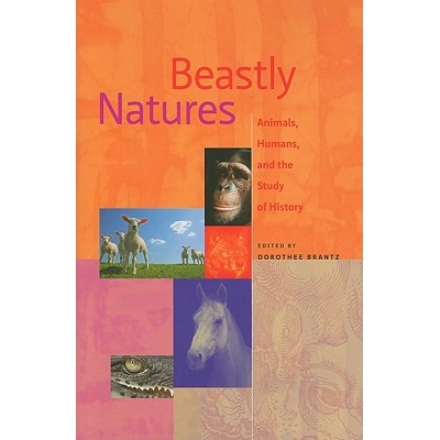 预订 Beastly Natures: Animals, Humans, and the Study of History 严酷的自然界：动物、人类与历史研究: 9780813929477