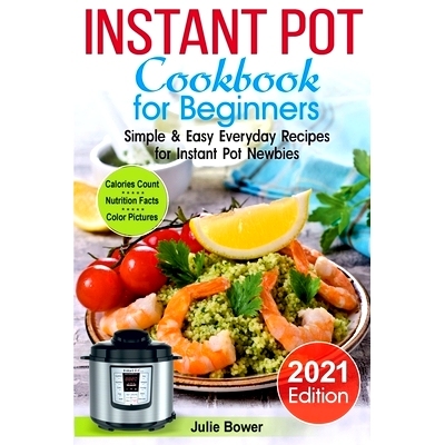 预订 Instant Pot Cookbook for Beginners: Simple and Easy Everyday Recipes for Instant Pot Newbies: 9781777180928