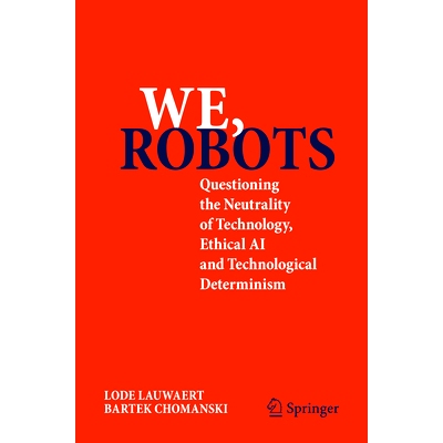预订 We, robots: Questioning the Neutrality of Technology, Ethical AI and Technological Determinism 我们、机器人：质疑技