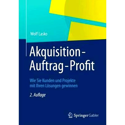 预订 Akquisition - Auftrag - Profit: Wie Sie Kunden und Projekte mit Ihren Lösungen gewinnen: 9783834943606