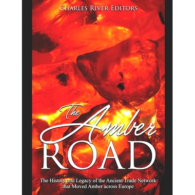 预订 The Amber Road: The History and Legacy of the Ancient Trade Network that Moved Amber across Europe: 9781089921875