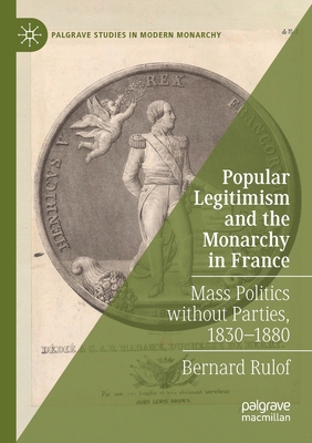 【预订】Popular Legitimism and the Monarchy in France: Mass Politics without Parties, 1830-1880 9783030527600