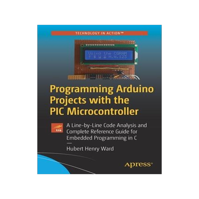 [预订]Programming Arduino Projects with the PIC Microcontroller: A Line-By-Line Code Analysis and Complete 9781484272329