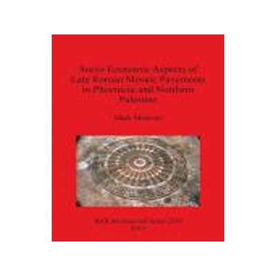 [预订]Socio-Economic Aspects of Late Roman Mosaic Pavements in Phoenicia and Northern Palestine 9781407311487