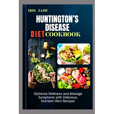 预订 Huntington’s Disease Diet Cook Book: Optimize Wellness and Manage Symptoms with Delicious, Nutrient-Rich Recipes: