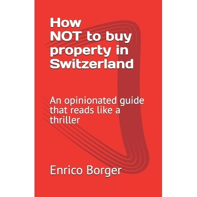 预订 How *T to buy property in Switzerland: An opinionated guide that reads like a thriller: 9782839942362