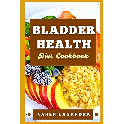 预订 Bladder Health Diet Cookbook: Illustrated Guide To Disease-Specific Nutrition, Recipes, Substitutions, Allergy-Frie