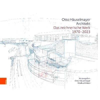 预订 Otto Häuselmayer. Architekt: Das zeichnerische Werk 1970-2023 奥托-豪塞尔迈耶 建筑师：1970-2023 年的平面作品: 9783