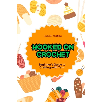 预订 Hooked on Crochet: Beginner’s Guide to Crafting with Yarn: 9798332617058