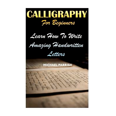 预订 Calligraphy for Beginners: Learn How to Write Amazing Handwritten Letters: 9781720546665