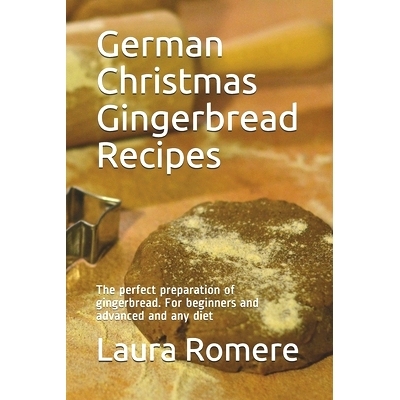 预订 German Christmas Gingerbread Recipes: The perfect preparation of gingerbread. For beginners and advanced and any di