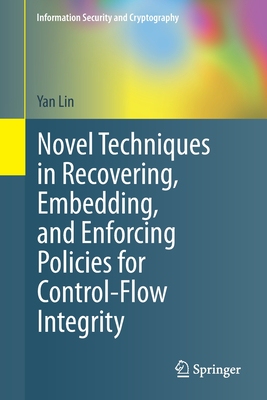 【预订】Novel Techniques in Recovering, Embedding, and Enforcing Policies for Control-Flow Integrity