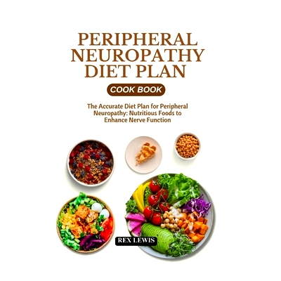 预订 Peripheral Neuropathy Diet Plan Cook Book: The Accurate Diet Plan for Peripheral Neuropathy: Nutritious Foods to En