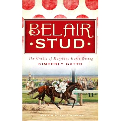 预订 Belair Stud: The Cradle of Maryland Horse Racing: 9781540231086