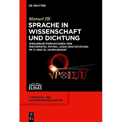 预订 Sprache in Wissenschaft und Dichtung: Diskursive Formationen von Mathematik, Physik, Logik und Dichtung im 17. und