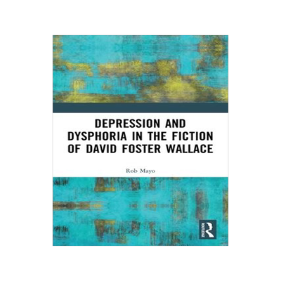 [预订]Depression and Dysphoria in the Fiction of David Foster Wallace 9780367682491