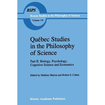 预订 Québec Studies in the Philosophy of Science: Part II: Biology, Psychology, Cognitive Science and Economics Essays