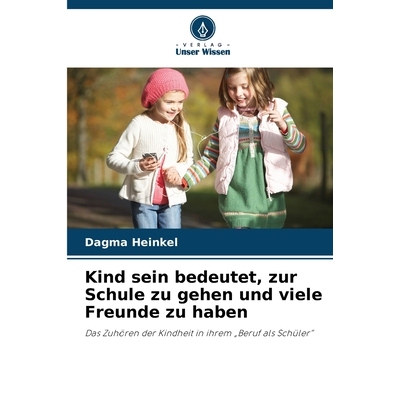 预订 Kind sein bedeutet, zur Schule zu gehen und viele Freunde zu haben: Das Zuhören der Kindheit in ihrem 