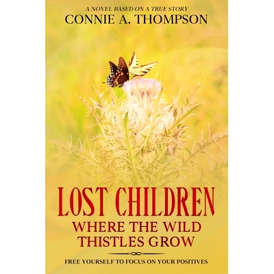 预订 Lost Children Where the Wild Thistles Grow: Free Yourself to Focus on Your Positives: 9798335036269