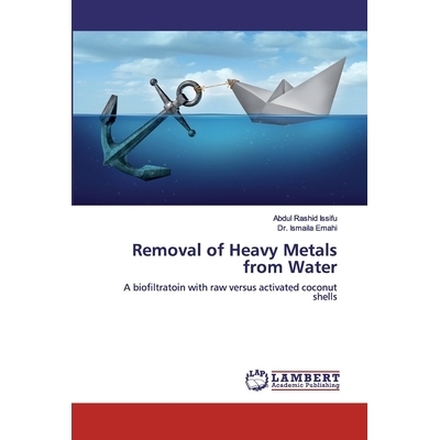 预订 Removal of Heavy Metals from Water: A biofiltratoin with raw versus activated coconut shells: 9786200530905