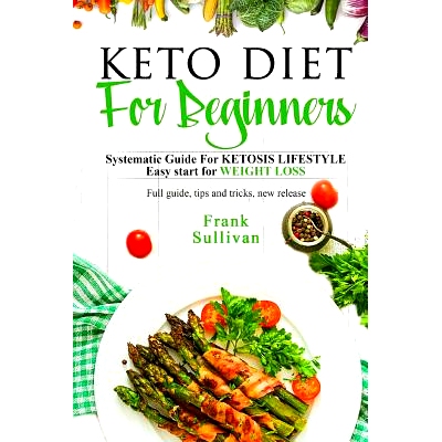 预订 Keto Diet for Beginners: : Systematic Guide for Ketosis Lifestyle, Easy Start for Weight Loss: 9781976094187