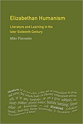 【预售】Elizabethan Humanism: Literature and Learning in the Later Sixteenth Century