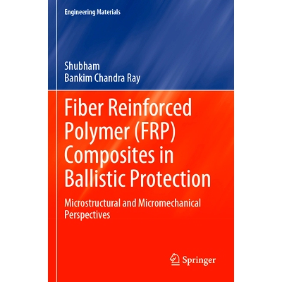 预订 Fiber Reinforced Polymer (FRP) Composites in Ballistic Protection: Microstructural and Micromechanical Perspectives