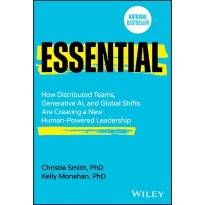 预订 Essential How Distributed Teams, Generative Ai, and Global Shifts Are Creating a New Human-Powered Leadership 精要