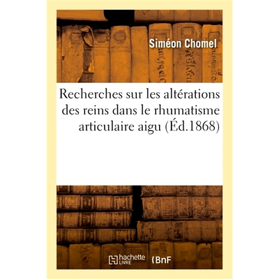 预订 Recherches sur les altérations des reins dans le rhumatisme articulaire aigu 急性风湿热肾脏变化的研究: 97820196612