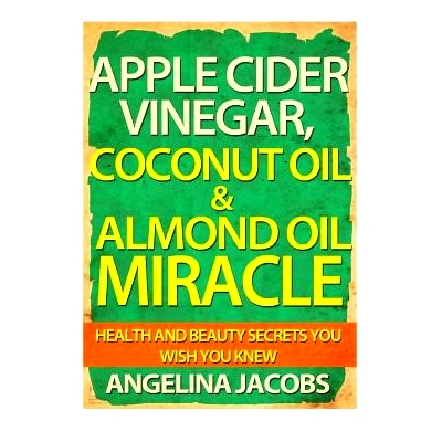 预订 Apple Cider Vinegar, Coconut Oil & Almond Oil Miracle: Health and Beauty Secrets You Wish You Knew