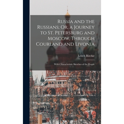 预订 Russia and the Russians; Or, a Journey to St. Petersburg and Moscow, Through Courland and Livonia: With Characteris