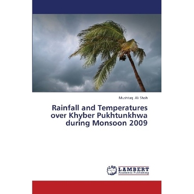 预订 Rainfall and Temperatures Over Khyber Pukhtunkhwa During Monsoon 2009: 9783659426063