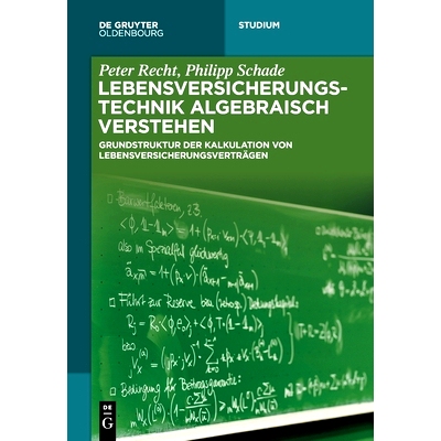预订 Lebensversicherungstechnik algebraisch verstehen: Grundstruktur der Kalkulation von Lebensversicherungsverträgen