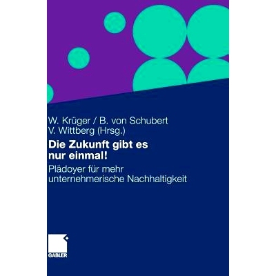 预订 Die Zukunft gibt es nur einmal!: Plädoyer für mehr unternehmerische Nachhaltigkeit: 9783834924971