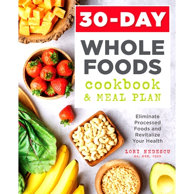 预订 30-Day Whole Foods Cookbook and Meal Plan: Eliminate Processed Foods and Revitalize Your Health: 9781641522113