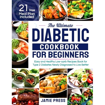 预订 The Ultimate Diabetic Cookbook for Beginners: Easy and Healthy Low-carb Recipes Book for Type 2 Diabetes Newly Diag