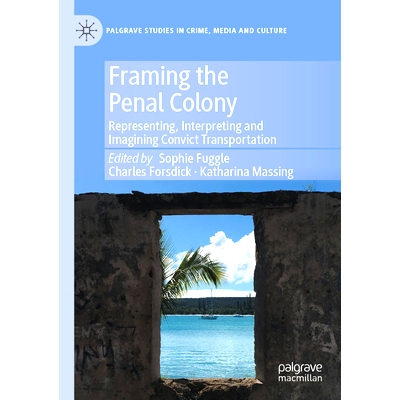 预订 Framing the Penal Colony: Representing, Interpreting and Imagining Convict Transportation 构建刑罚流放地：罪犯运输