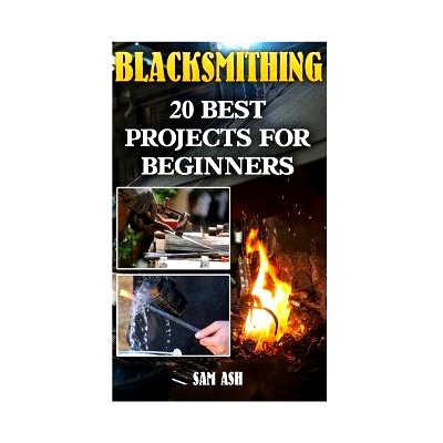 预订 Blacksmithing: 20 Best Projects For Beginners: 9781544098869