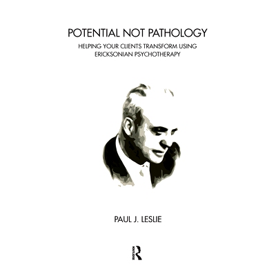 预订 Potential Not Pathology: Helping Your Clients Transform Using Ericksonian Psychotherapy: 9780367102760