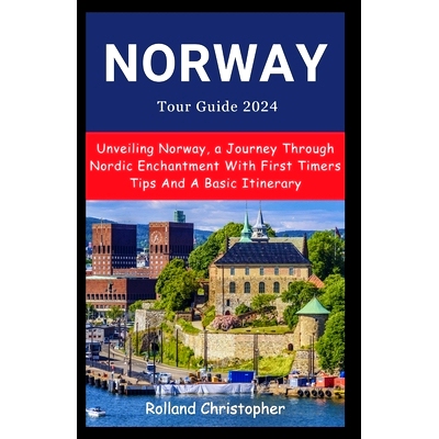 预订 Norway Tour Guide 2024: Unveiling Norway, a Journey Through Nordic Enchantment With First Timers Tips And A Basic I
