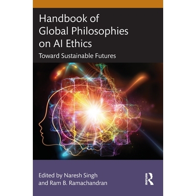 预订 Handbook of Global Philosophies on AI Ethics: Toward Sustainable Futures 全球人工智能伦理哲学手册：迈向可持续的未来